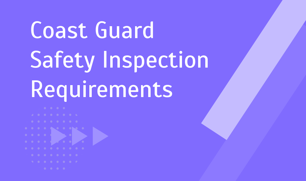 Coast Guard Safety Inspection Requirements Explained Fully