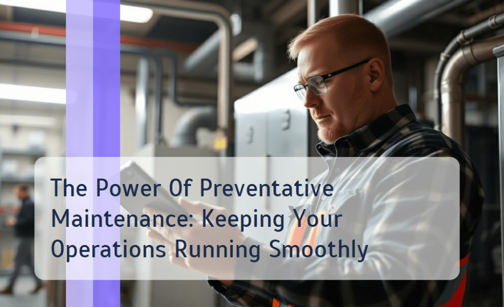 The Power Of Preventative Maintenance: Keeping Your Operations Running ...